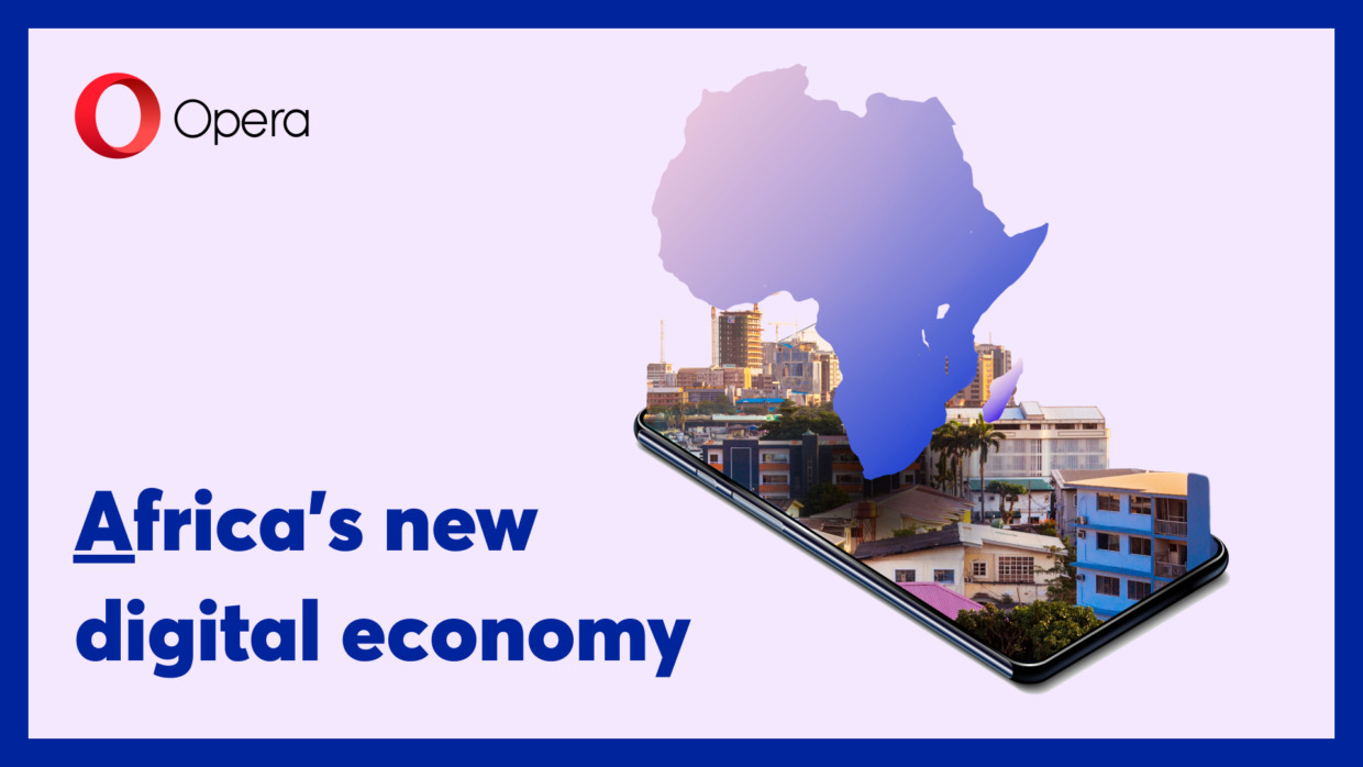 How we are facilitating growth of the African digital economy - Opera ...