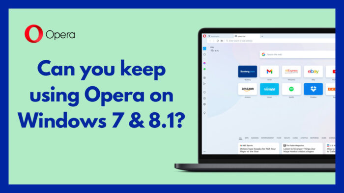 Can you keep using Opera on Windows 7 and 8.1 since Microsoft no longer ...